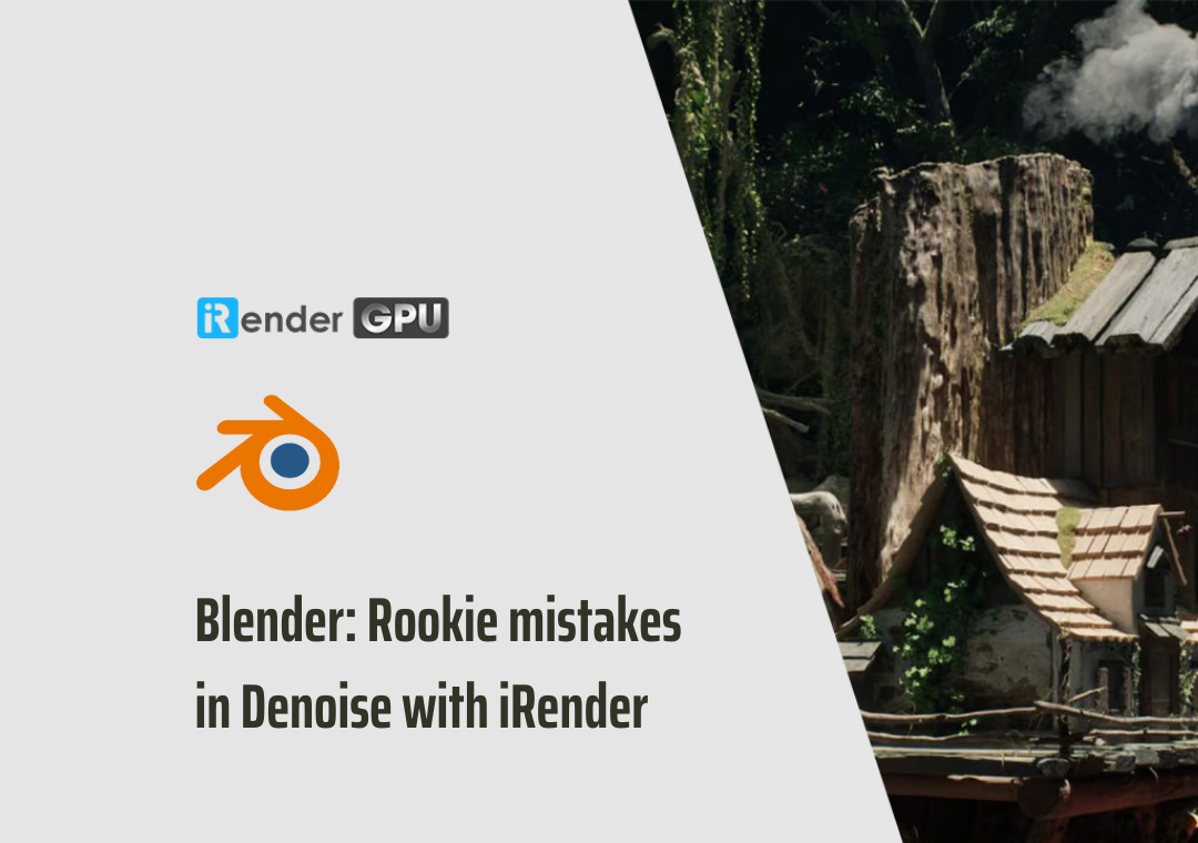 Denoise: Các lỗi cơ bản của người mới trong Blender - irender.vn
