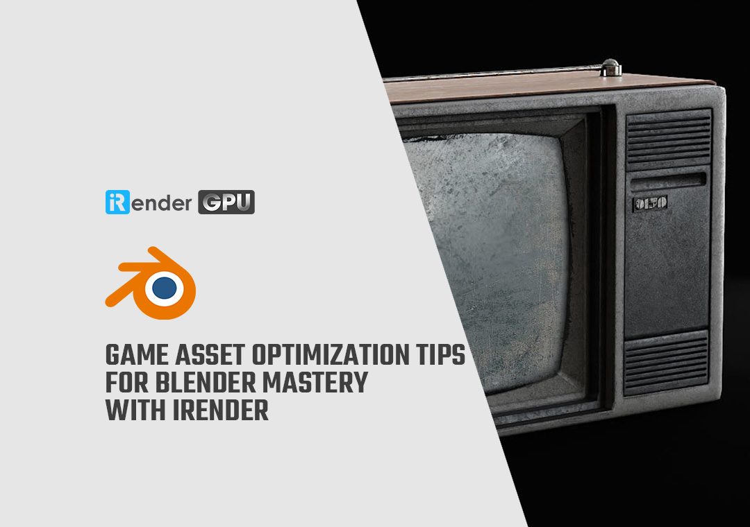 Tips tối ưu hóa assets game trong Blender với iRender - irender.vn