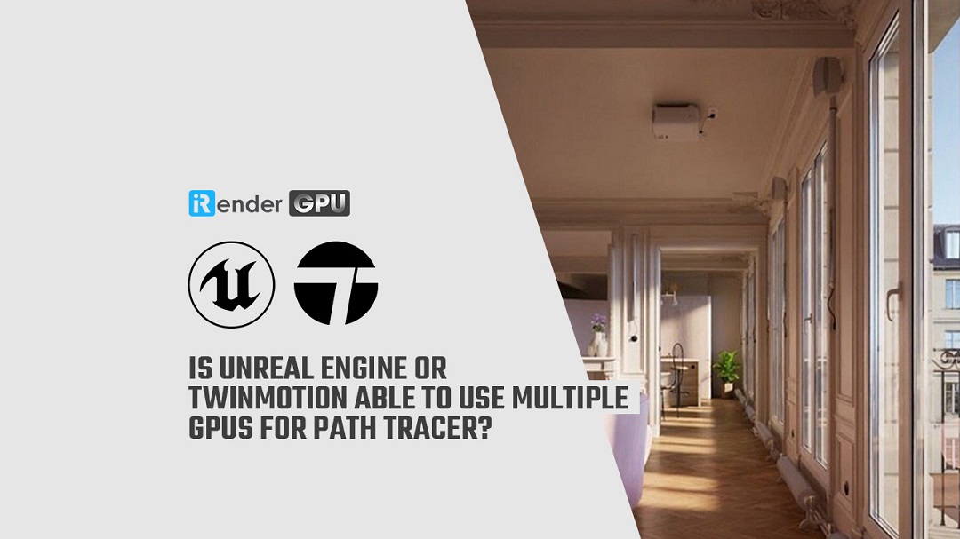 Unreal Engine và Twinmotion có thể dùng đa GPUs cho path tracer không?