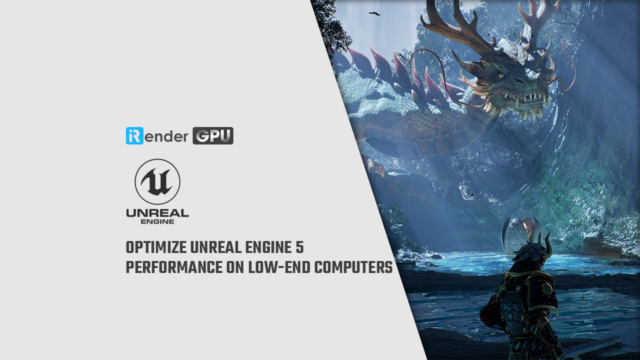 Mẹo tối ưu hiệu suất Unreal Engine 5 trên máy tính cấu hình thấp