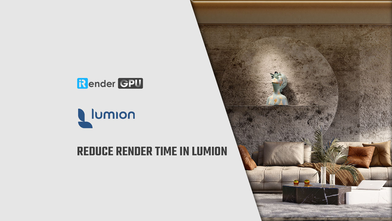 Cách giảm thời gian render trong Lumion - Lumion Cloud Rendering