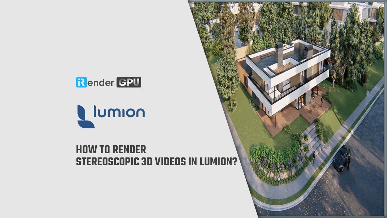 Cách render video 3D stereoscopic trong Lumion - iRender