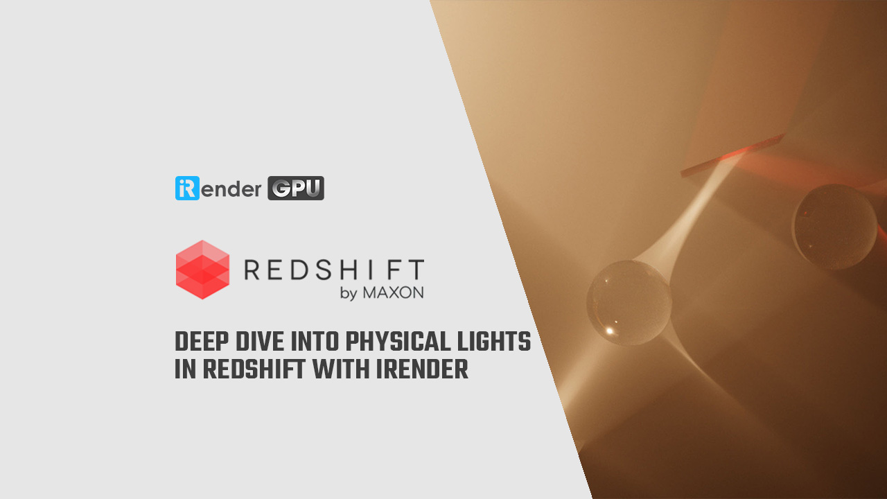 Tìm hiểu sâu về ánh sáng vật lý trong Redshift với iRender - irender.vn