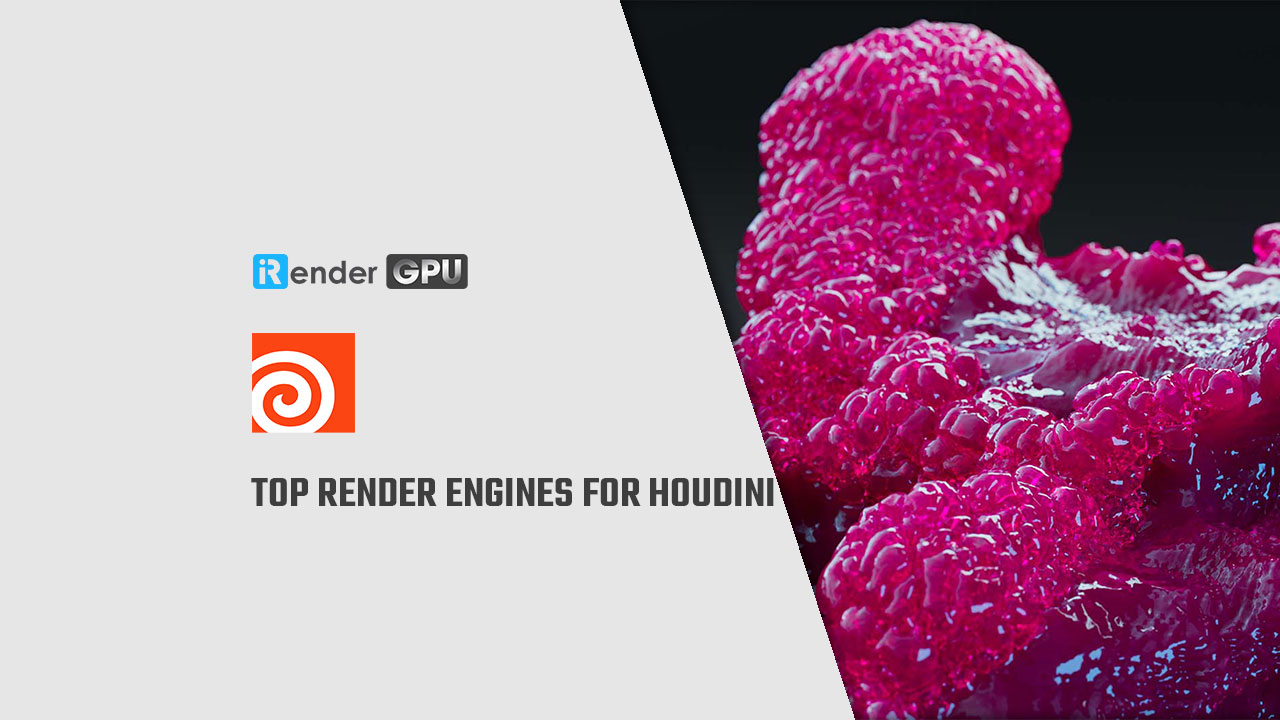 Top 3 công cụ kết xuất hàng đầu cho Houdini - irender.vn