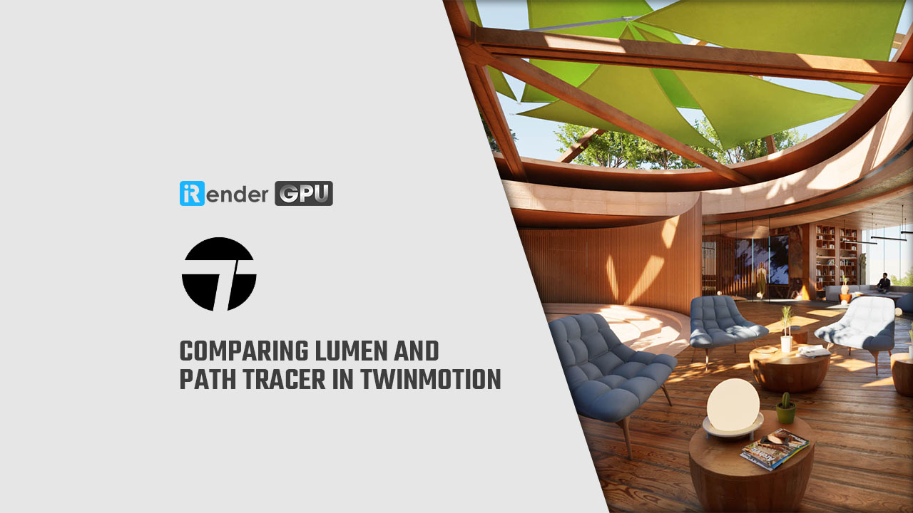 So sánh Lumen và Path Tracer trong Twinmotion - iRender