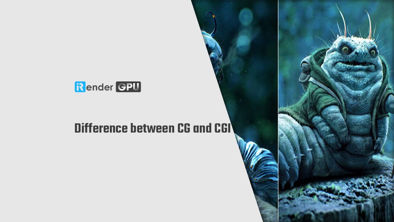 Sự khác biệt giữa 'CGI' và 'CG' | iRender Farm