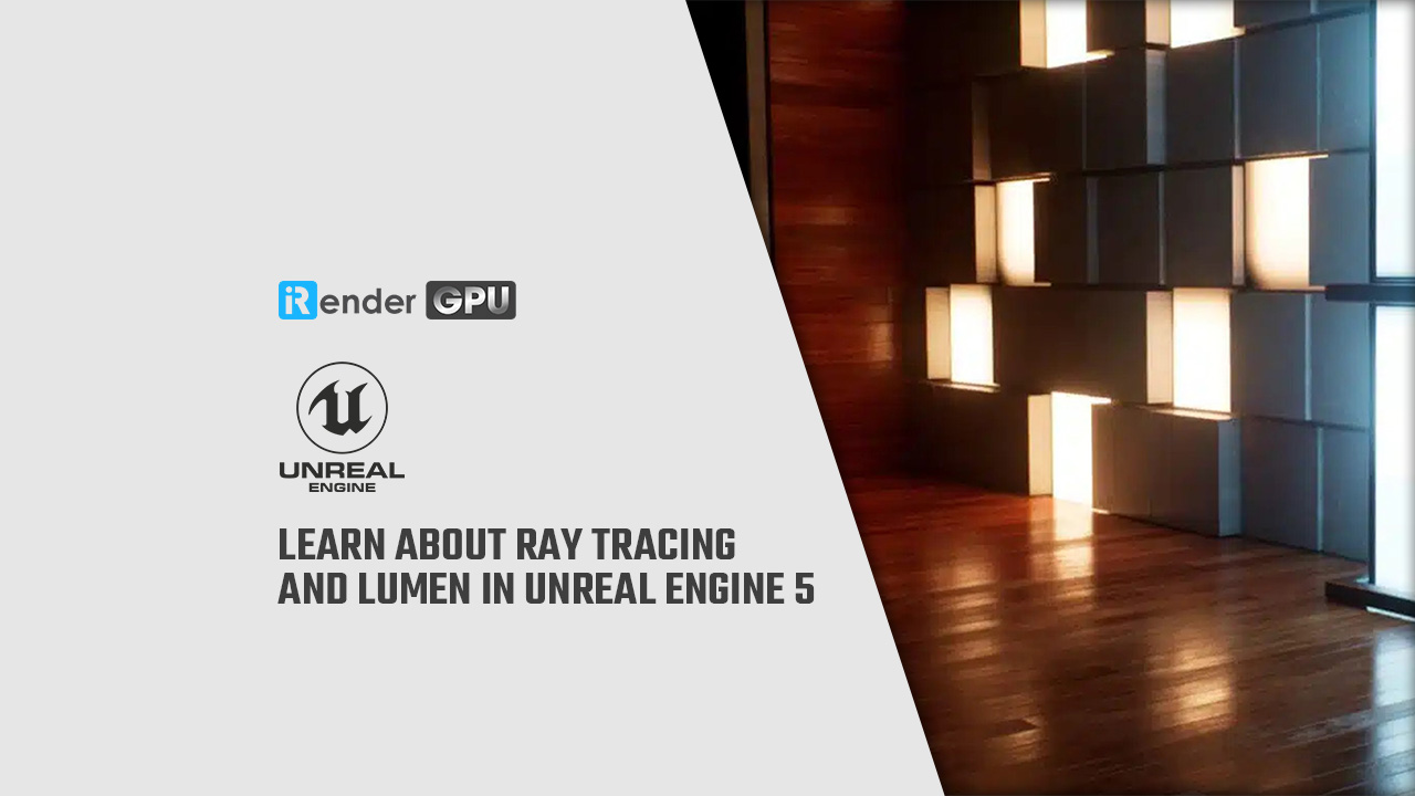 Tìm hiểu về Ray Tracing và Lumen trong Unreal Engine 5 - iRender