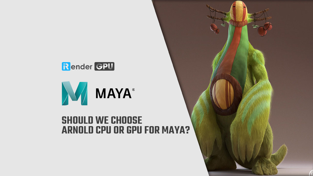 Chúng ta nên chọn Arnold CPU hay GPU cho Maya? - irender.vn