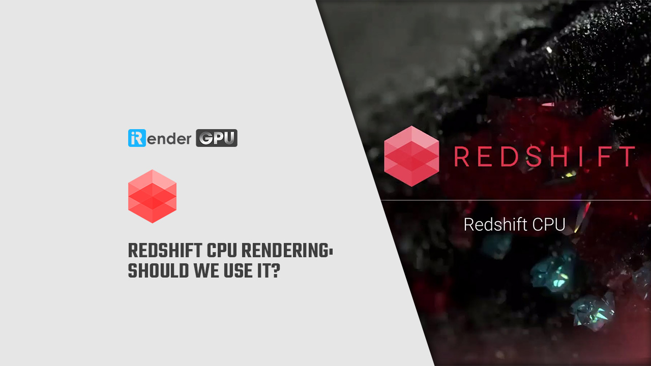 Có nên render Redshift CPU trong C4D? - Redshift Render Farm