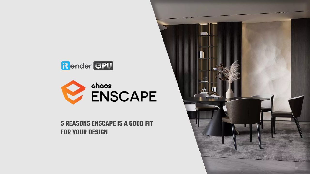 5 lí do tại sao Enscape phù hợp cho thiết kế của bạn