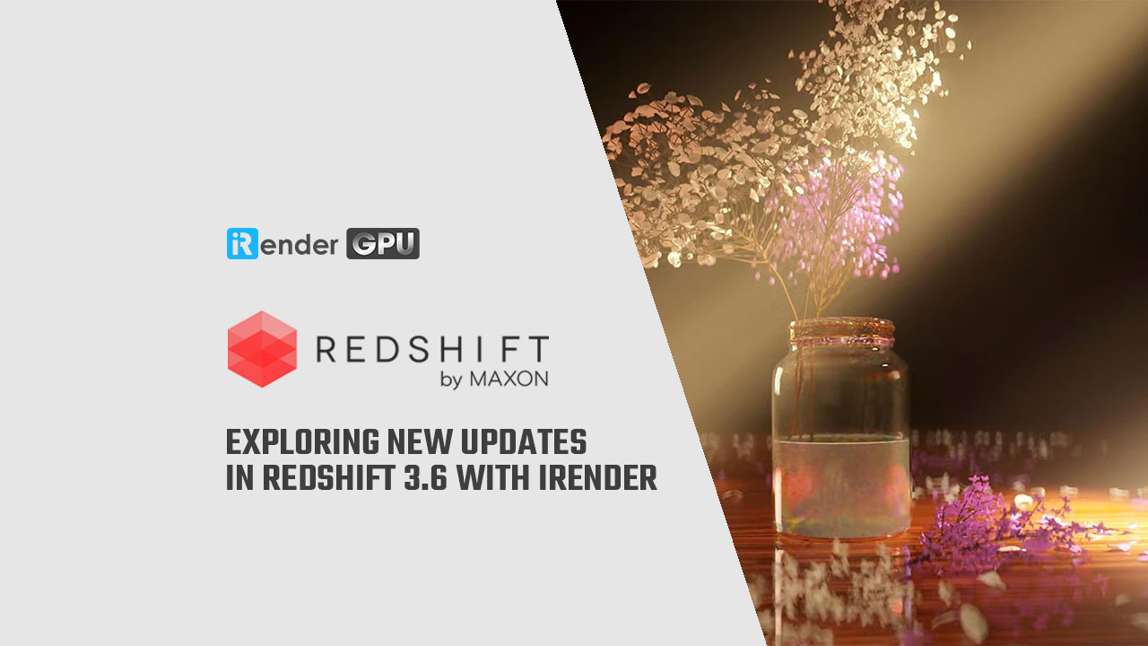 Khám phá các tính năng mới trong Redshift 3.6 với iRender - irender.vn