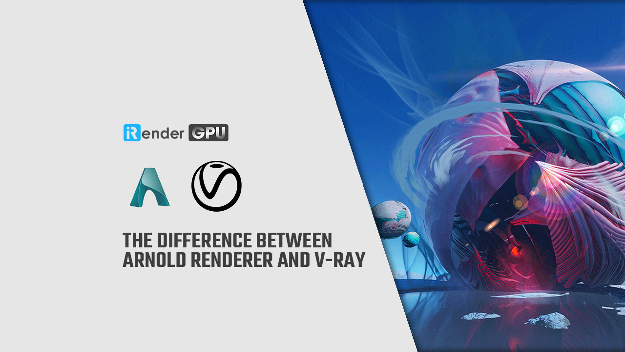 Sự khác biệt giữa trình kết xuất Arnold và V-Ray - irender.vn