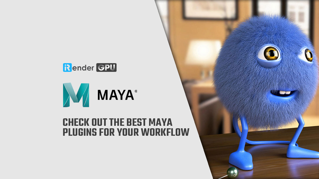 Tìm hiểu các plugin Maya tốt nhất cho quy trình làm việc của bạn - irender.vn