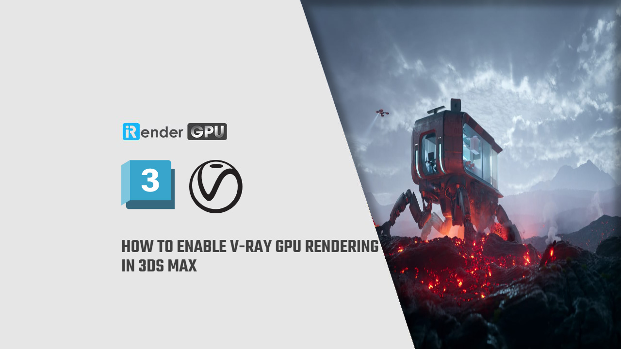 Cách kích hoạt tính năng kết xuất GPU V-Ray trong 3ds Max