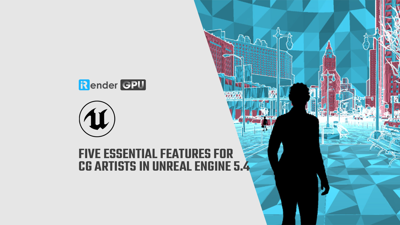 5 tính năng mới chính trong Unreal Engine 5.4 dành cho họa sĩ CG - Render Farm-Tin tức tổng hợp ...