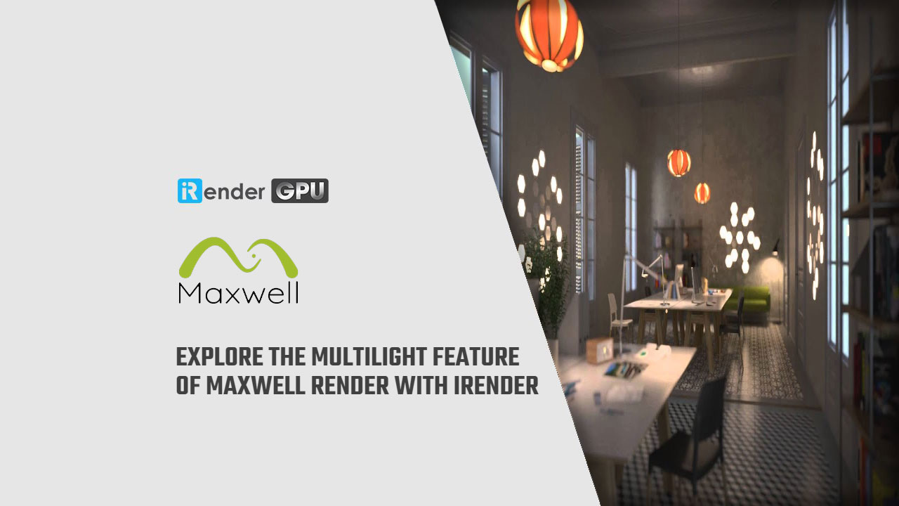 Khám phá tính năng Multilight của Maxwell Render với iRender - irender.vn
