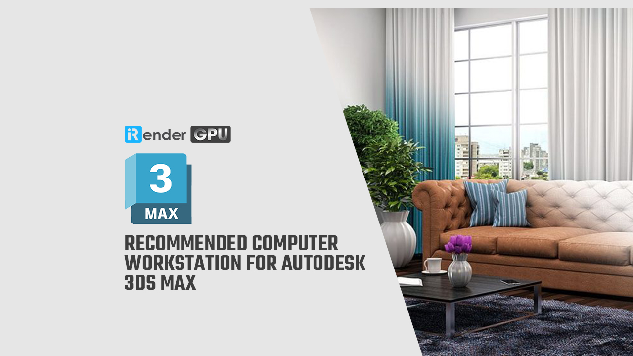 Đề xuất phần cứng cho Autodesk 3ds Max - 3ds Max Cloud Rendering