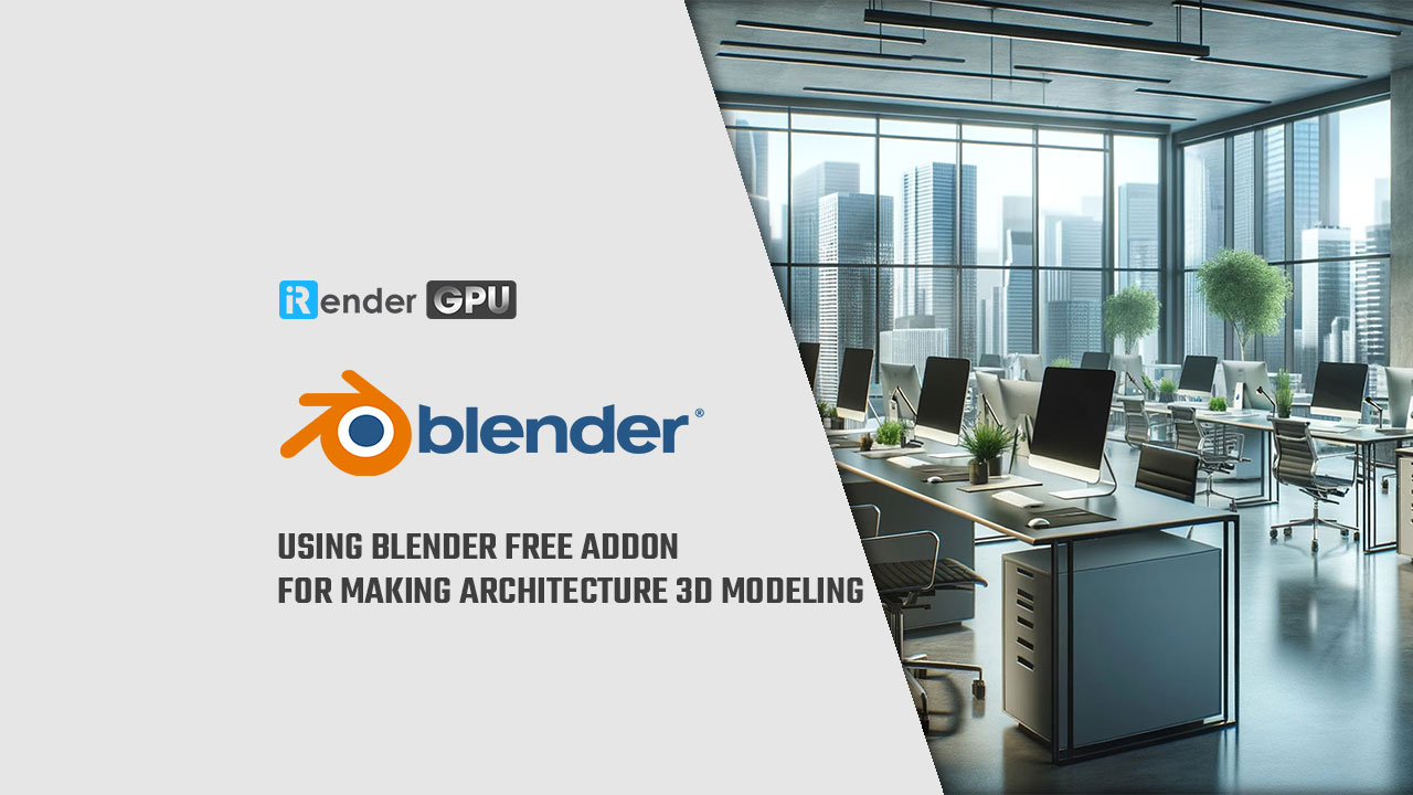 Sử dụng Blender Free Addon để tạo mô hình 3D kiến trúc - irender.vn