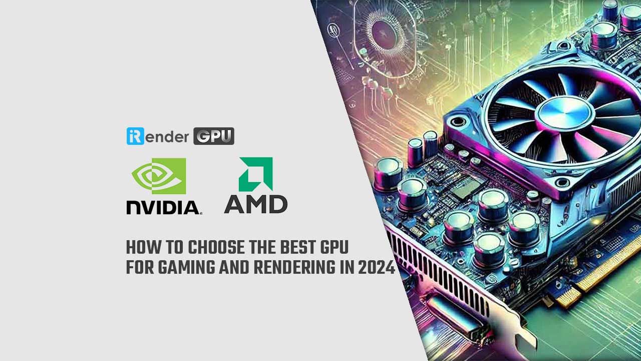 Cách chọn GPU tốt nhất cho chơi game và kết xuất năm 2024 - irender.vn