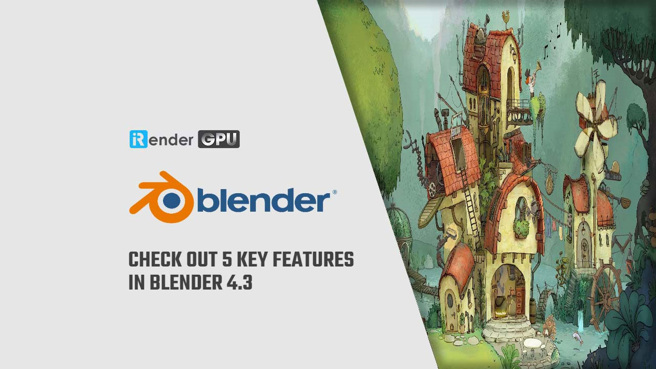 Tìm hiểu năm tính năng chính của Blender 4.3 - irender.vn