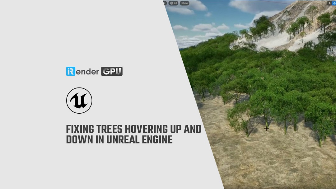 Fix lỗi cây lơ lửng lên xuống trong Unreal Engine - Unreal Engine Cloud Rendering
