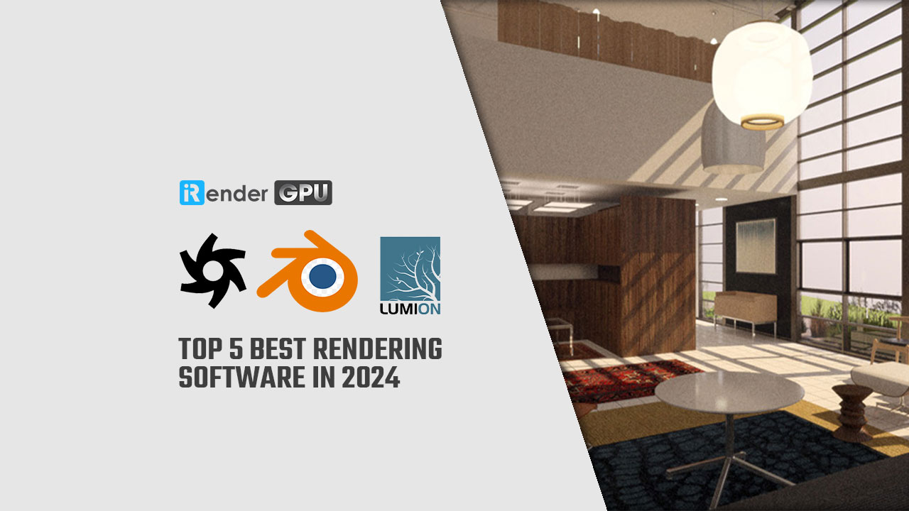 Top 5 Phần Mềm Render Tốt Nhất Năm 2024 - irender.vn