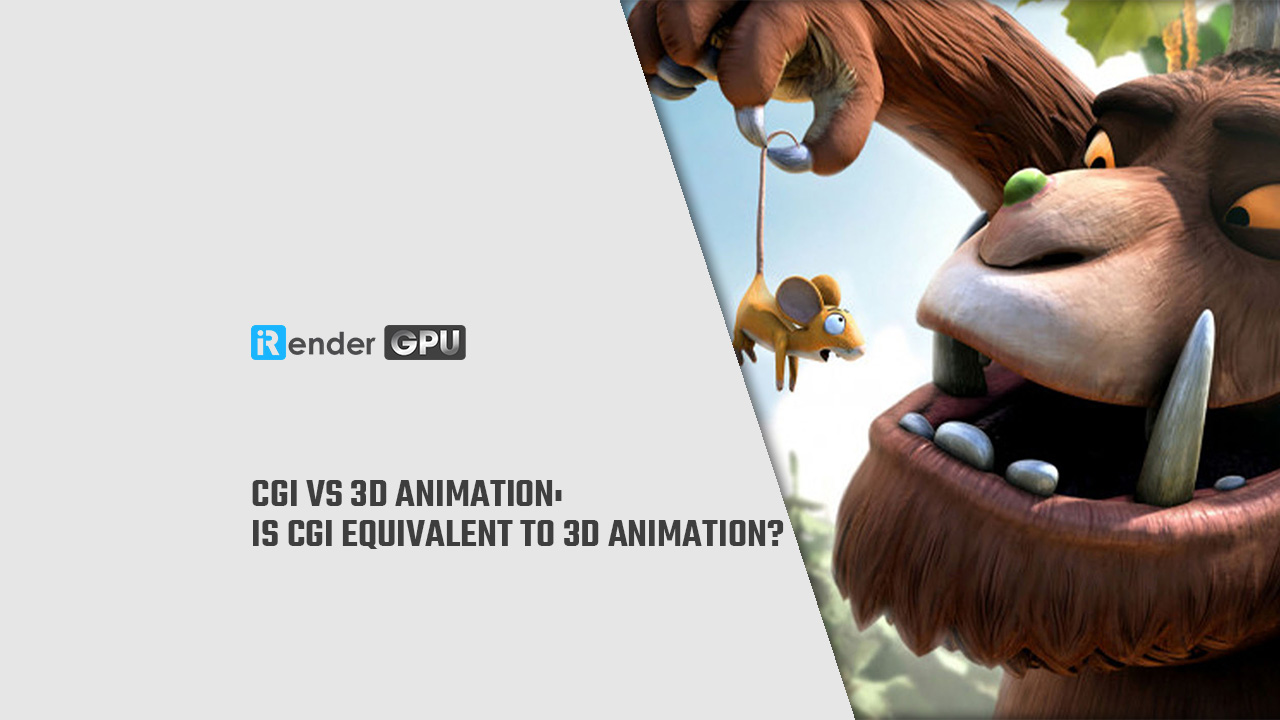 Hoạt hình CGI so với hoạt hình 3D: CGI có tương đương với hoạt hình 3D không? - irender.vn