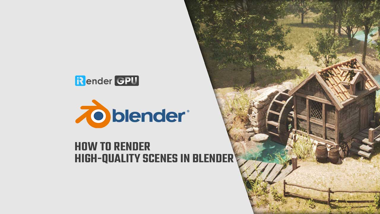 Cách kết xuất cảnh chất lượng cao trong Blender - irender.vn