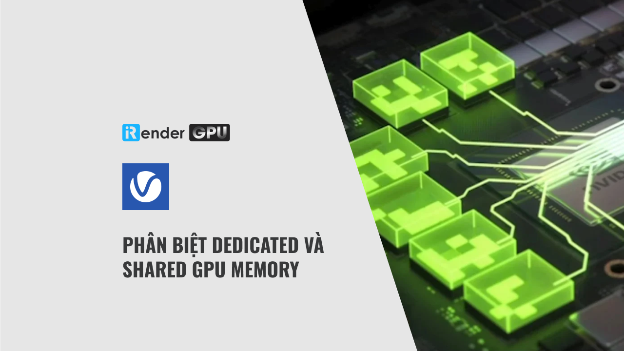 Phân biệt Dedicated và Shared GPU memory