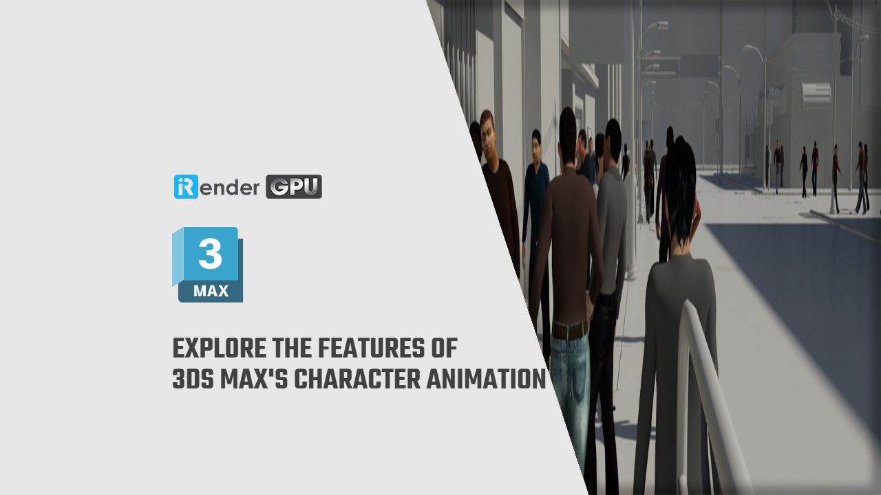 Khám phá các tính năng của Character Animation trong 3Ds Max