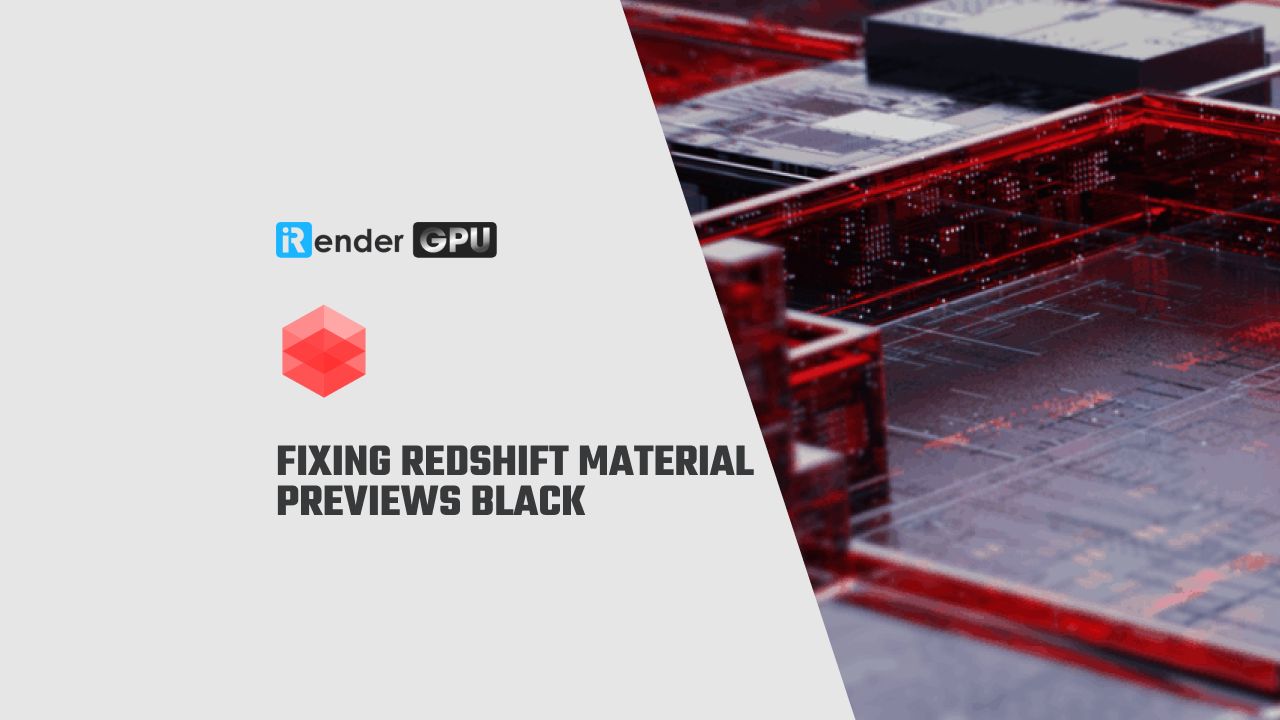 Sửa lỗi Redshift material previews bị hiển thị màu đen - Redshift Cloud ...