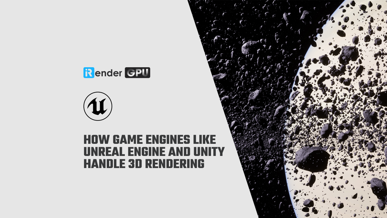 Cách các công cụ trò chơi như Unreal Engine và Unity xử lý kết xuất 3D - iRenderFarm với Unreal ...