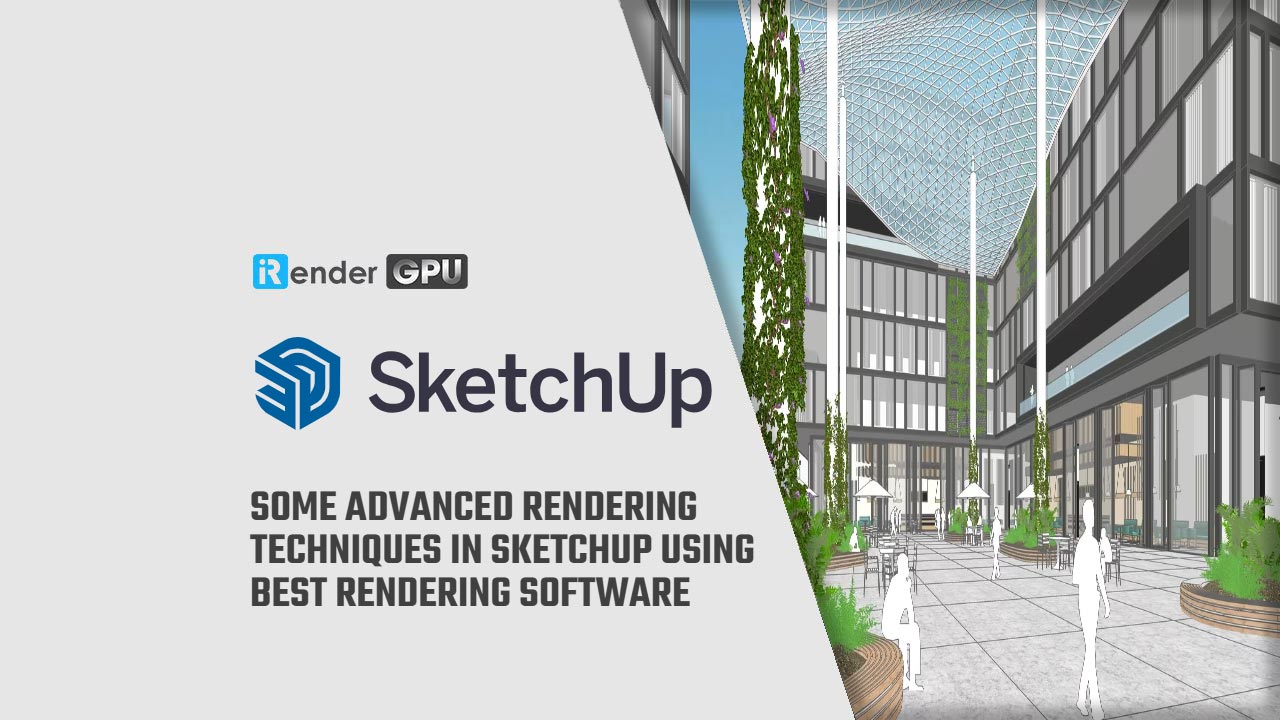 Tìm hiểu một số kỹ thuật kết xuất nâng cao trong SketchUp