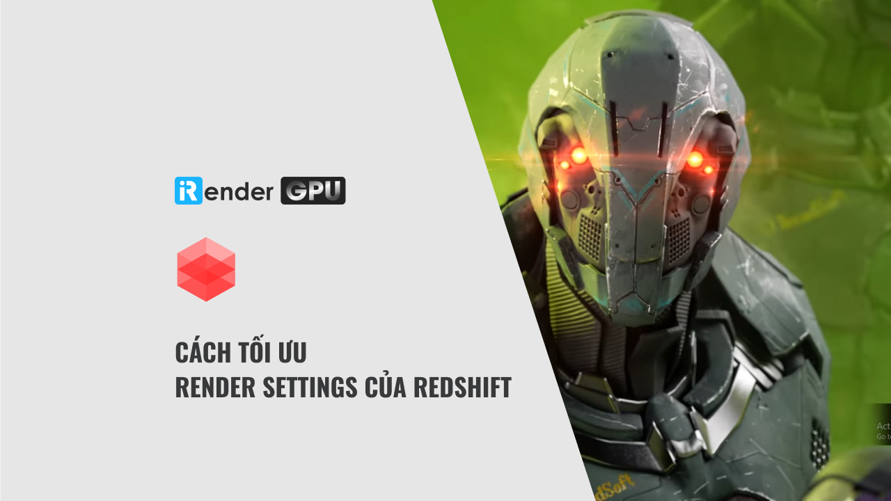 Cách tối ưu Render settings của Redshift - Redshift Cloud Rendering