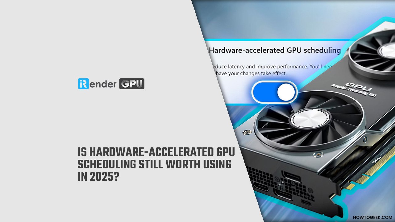 Liệu tính năng Hardware Accelerated GPU Scheduling còn cần dùng vào năm 2025 không? - irender.vn