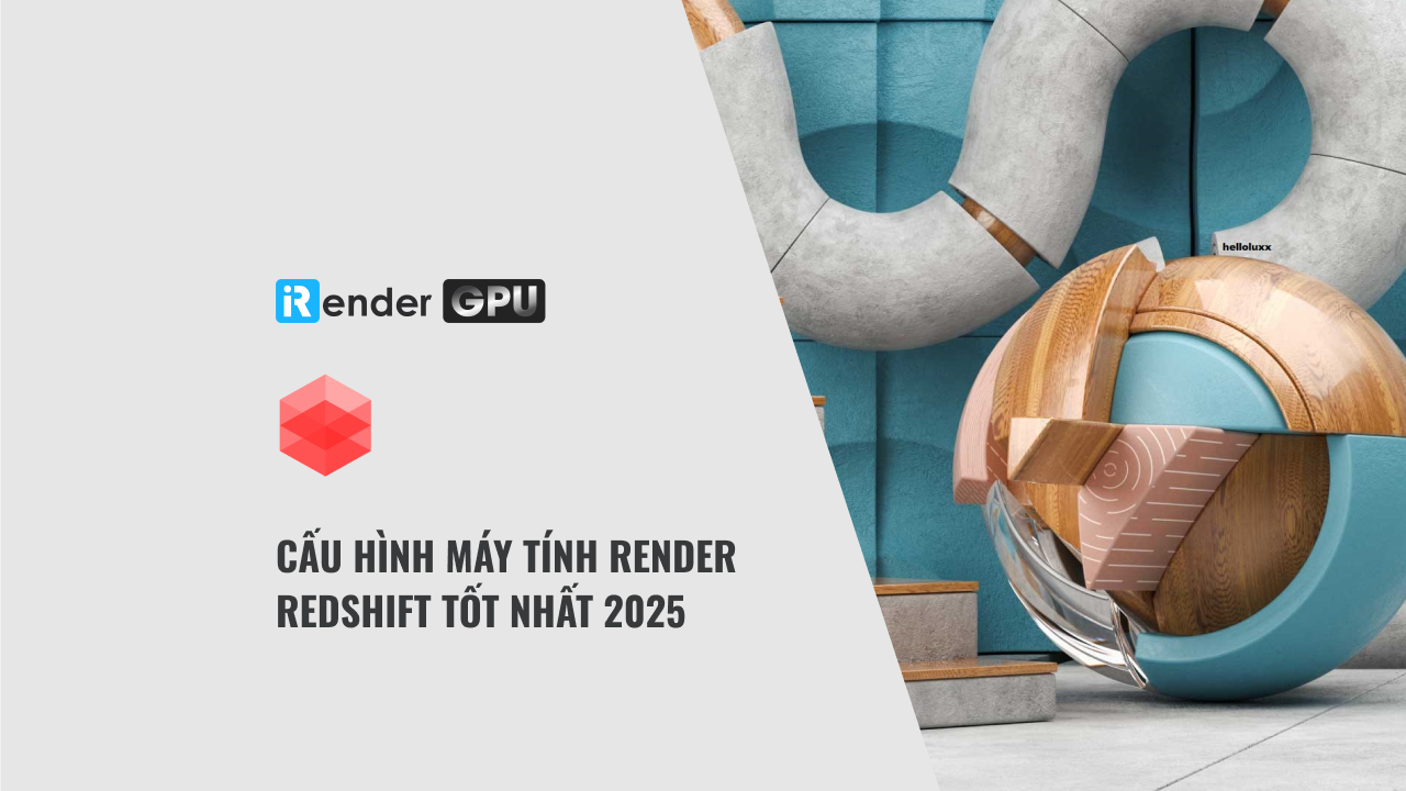 Cấu hình máy tính render Redshift tốt nhất 2025