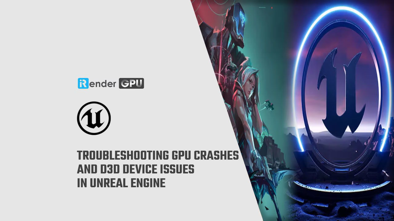 Khắc phục lỗi GPU crash và D3D Device trong Unreal Engine