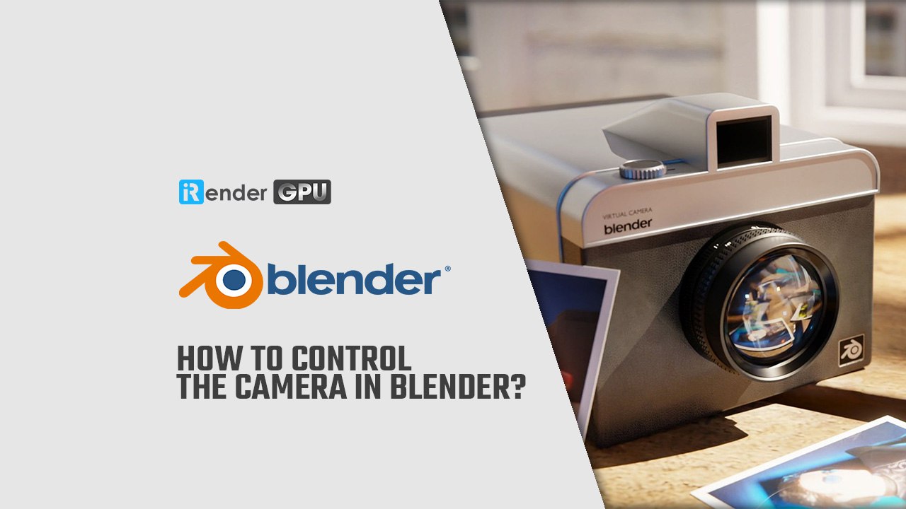 Làm thế nào để điều khiển camera trong Blender? - irender.vn