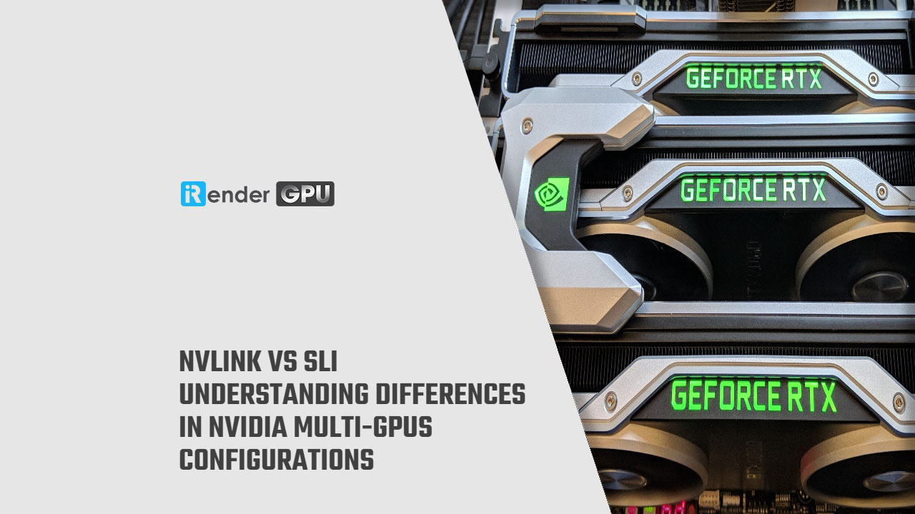 irender.vn - iRender với Nvidia card Sự khác biệt của NVLink với SLI trong cấu hình đa GPU của ...