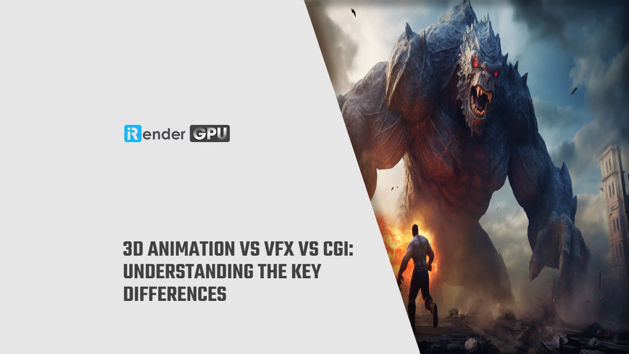 Tìm hiểu sự khác nhau giữa 3D Animation, VFX và CGI - irender.vn