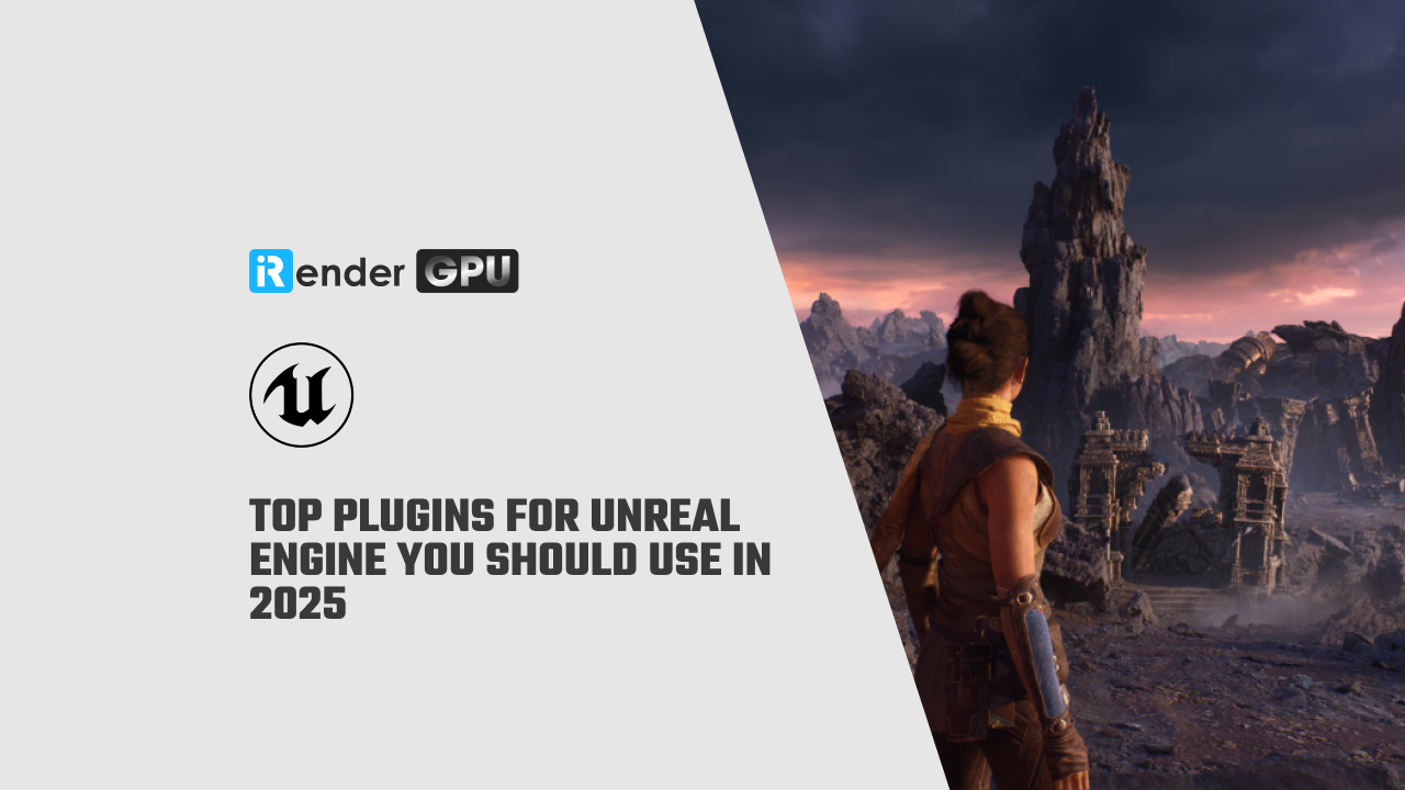 Các plugin hàng đầu cho Unreal Engine mà bạn nên sử dụng trong năm 2025 - iRenderFarm với Unreal ...